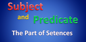 What is Subject and Predicate ? (Definition, Examples and Exercises)